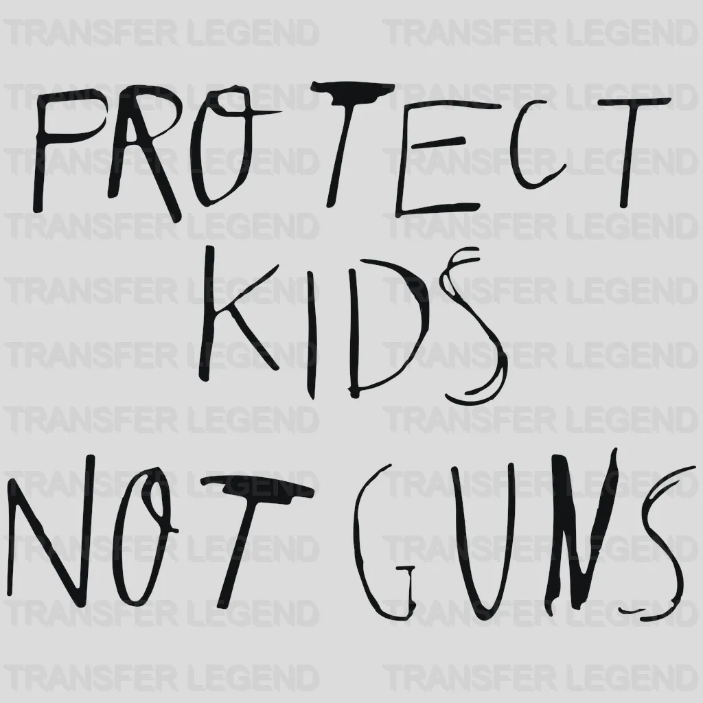 Protect Kids Not Guns - Gun Violence - Anti Gun - Design - DTF heat tr