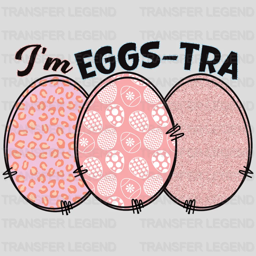 I'm Eggs-Tra Easter Design - DTF heat transfer