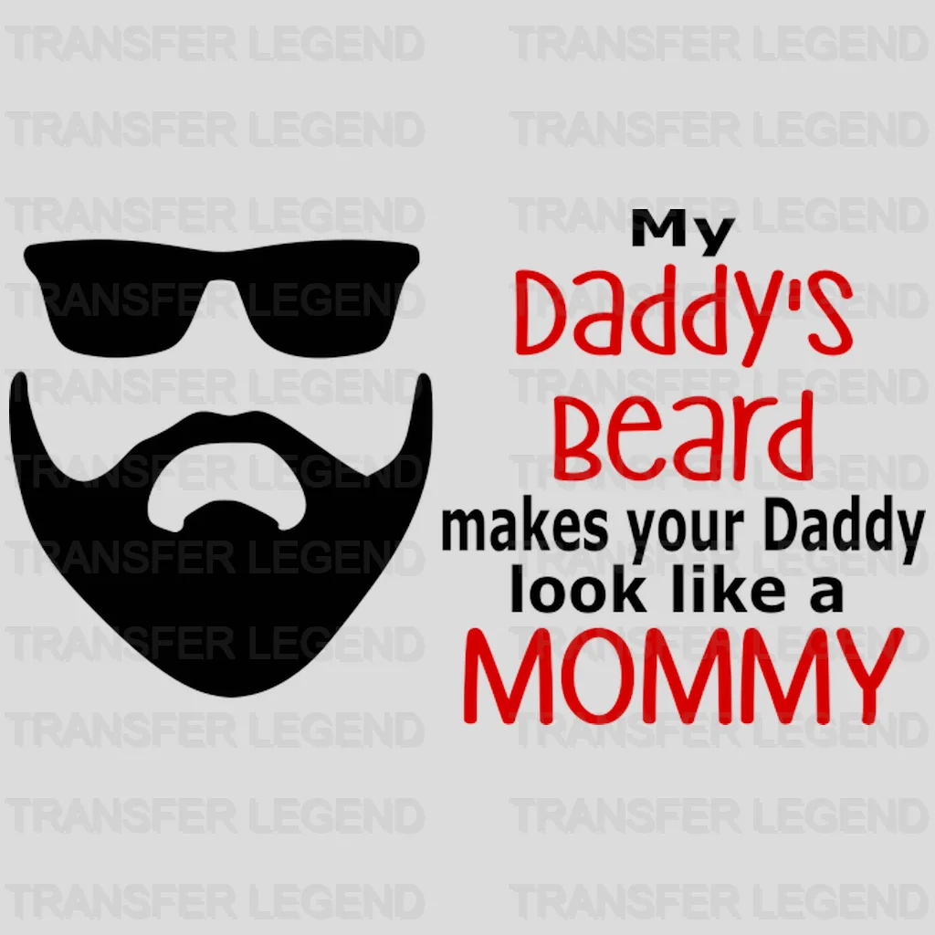 My Daddy's Beard Makes Your Daddy Look Like a Mommy Design - DTF heat